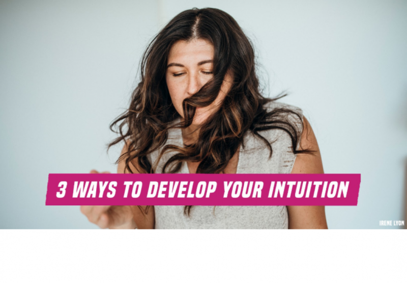 3 ways to develop your (*biological*) intuition - Irene Lyon