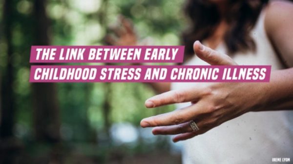 The Link Between Early Childhood Stress And Chronic Illness Irene Lyon