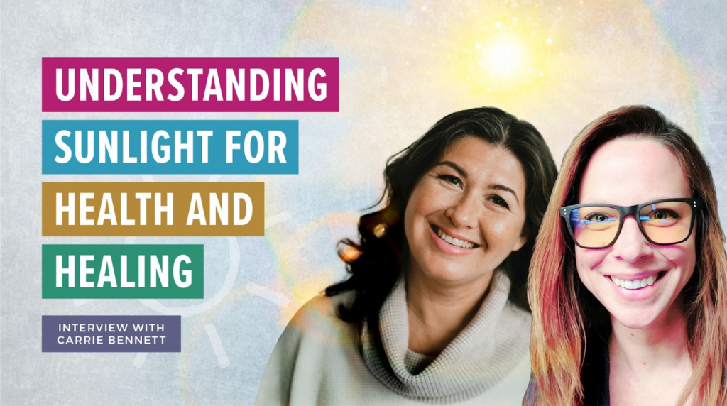 Understanding sunlight for health and healing with Carrie Bennett ...