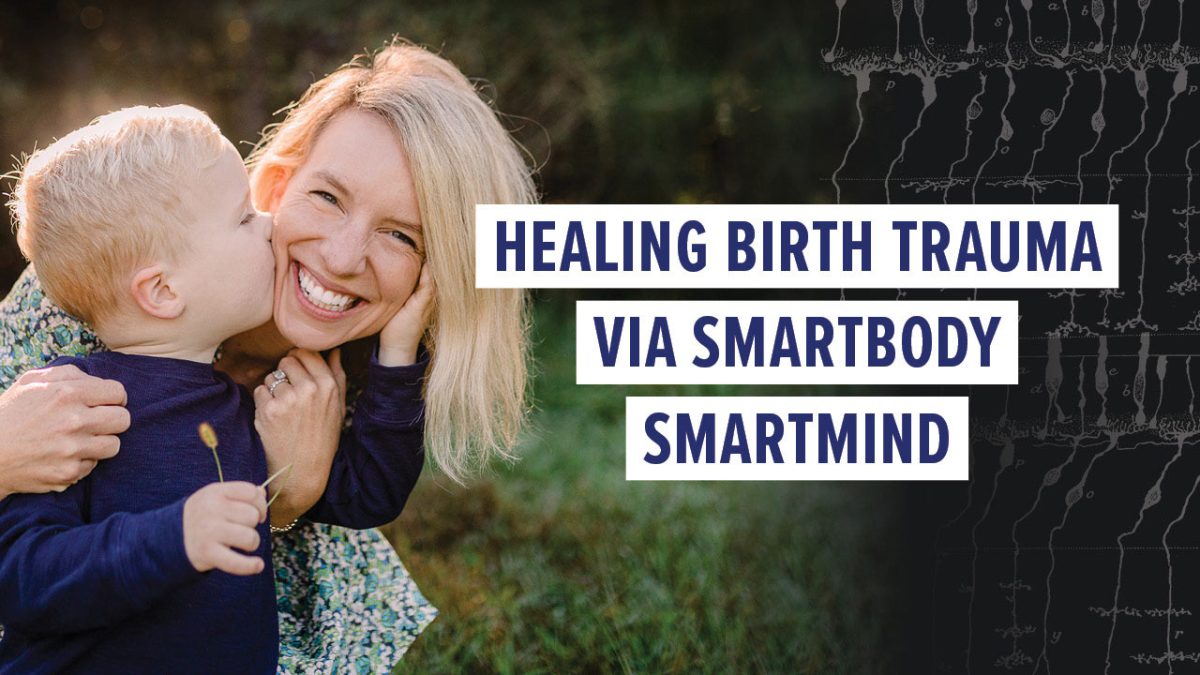 Healing birth trauma via SmartBody SmartMind - Irene Lyon