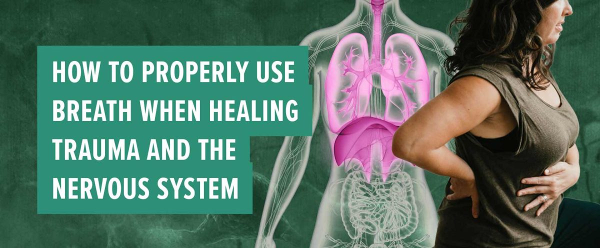 How to properly use breath when healing trauma and the nervous system ...