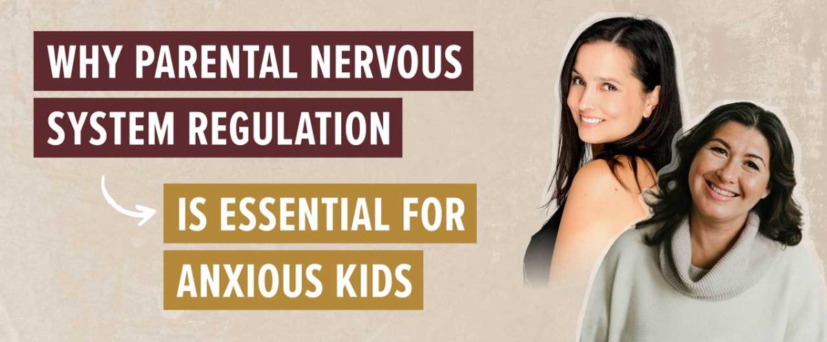 Why parental nervous system regulation is essential for anxious kids ...