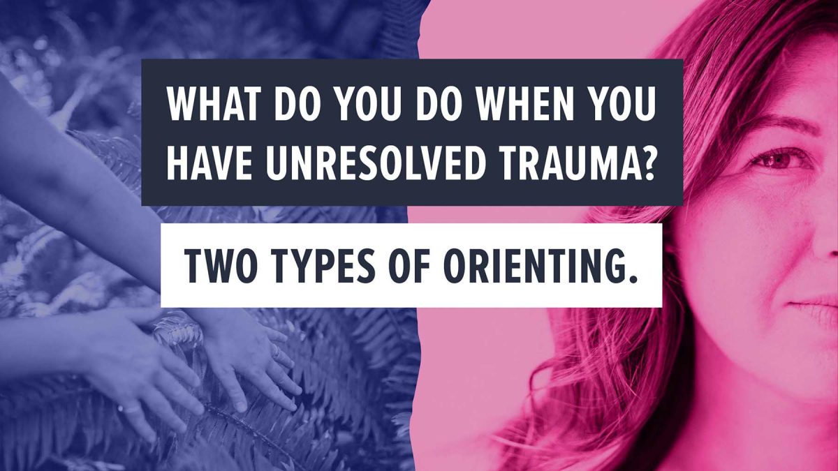 What do you do when you have unresolved trauma? Two types of orienting ...
