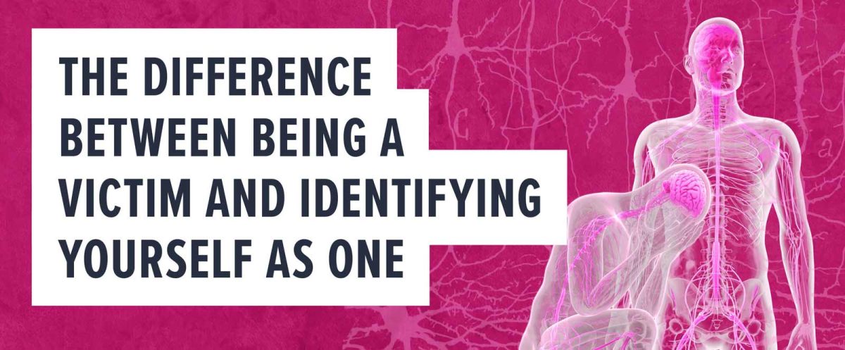 The difference between being a victim and identifying yourself as one ...