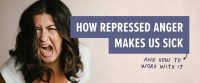 How repressed anger makes us sick (and how to work with it) - Irene Lyon