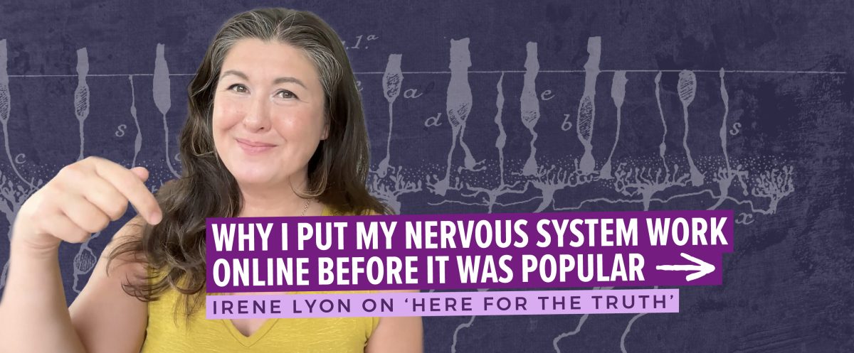 Why I Put My Nervous System Work Online Before It Was Popular - Irene Lyon